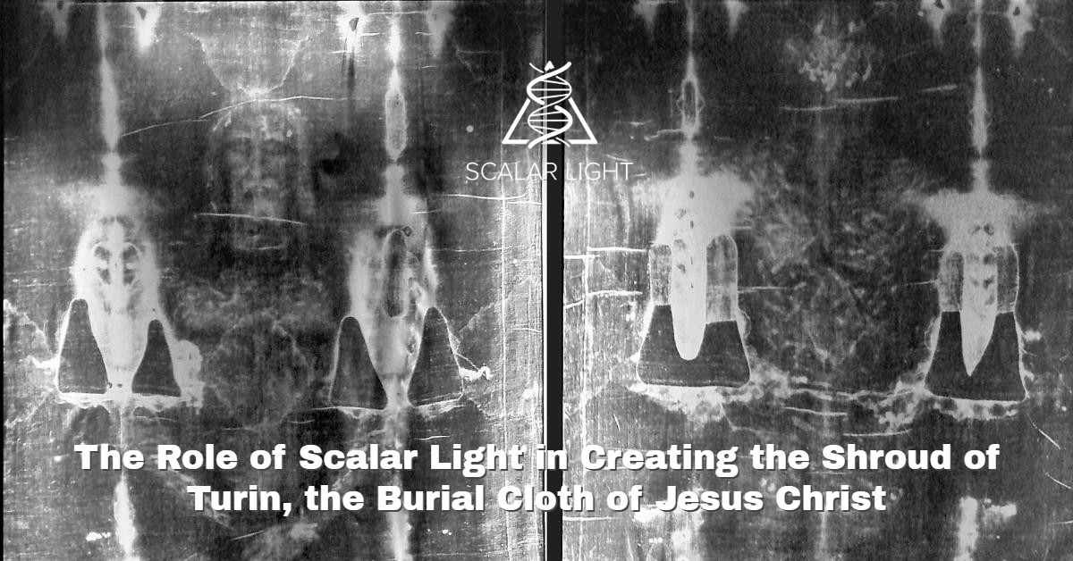 The Role of Scalar Light in Creating the Shroud of Turin, the Burial ...