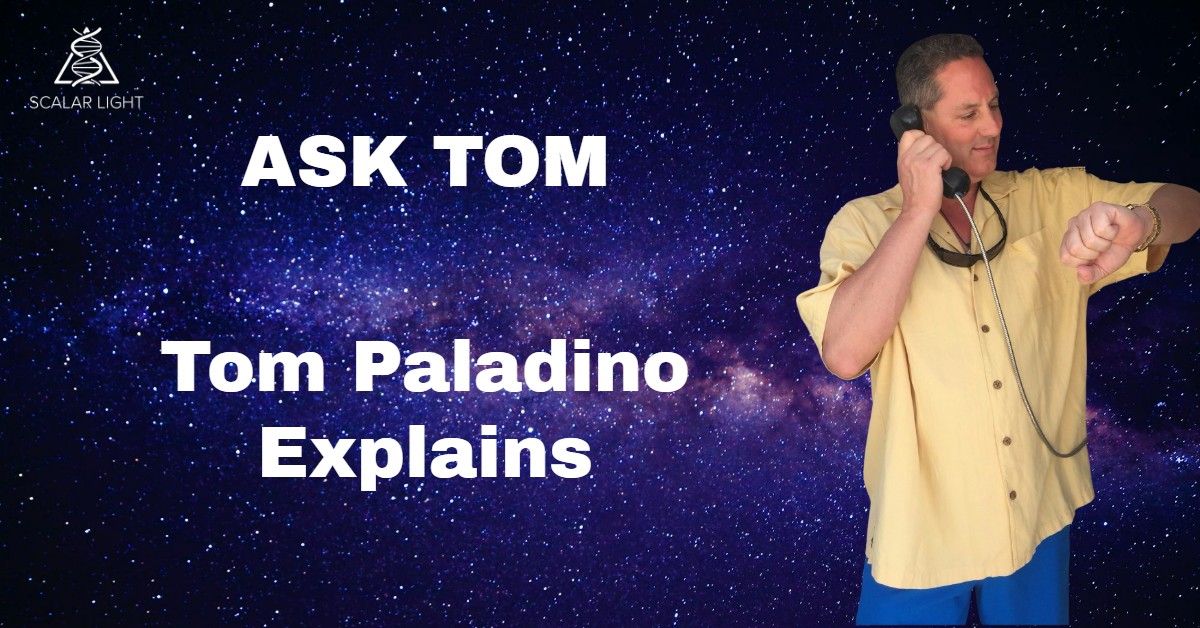 Ask Tom - Tom Paladino Explains | Scalar Light